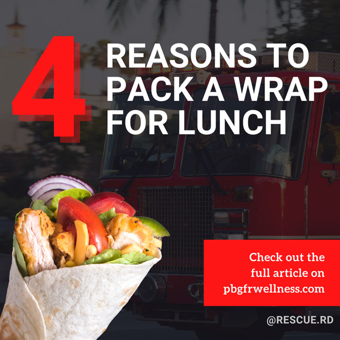 4 Reasons To Pack A Wrap For Lunch - PBG Fire Rescue